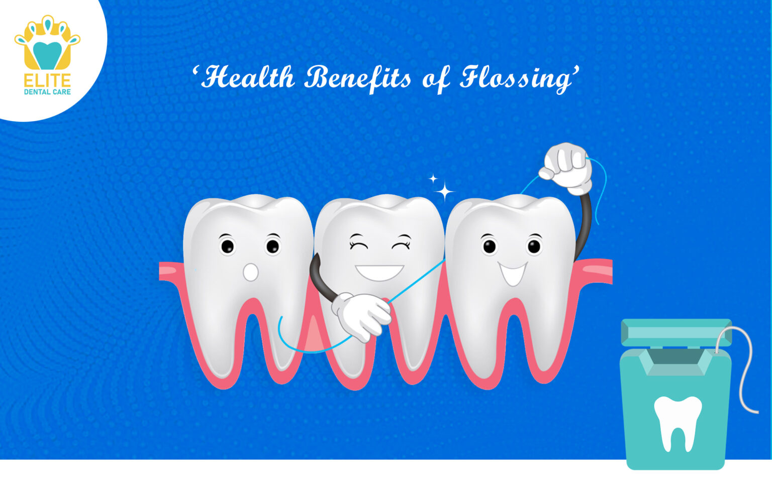 HEALTH BENEFITS OF DENTAL FLOSSING - Elite Dental Care